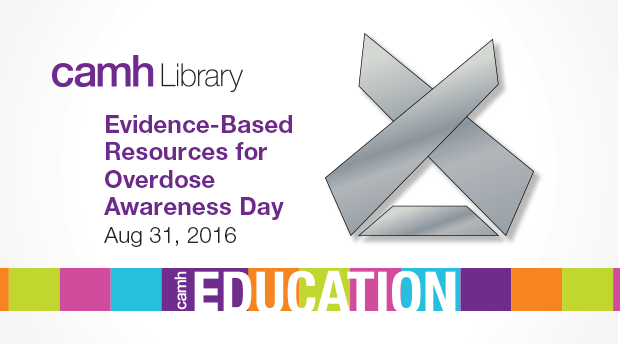 CAMH Library: Resources for International Overdose Awareness Day ... CAMH Library: Resources for International Overdose Awareness Day ...